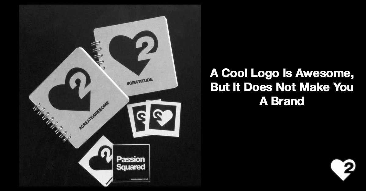 A Cool Logo Does Not Make You A Brand
